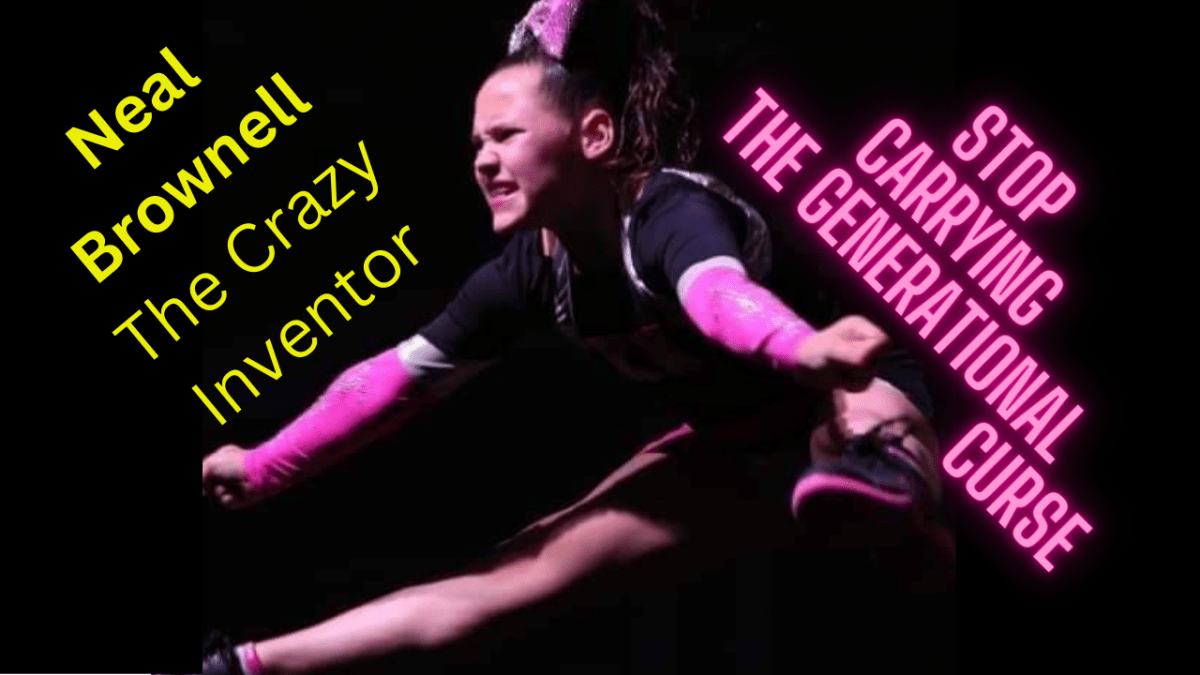BREAK THE GENERATIONAL CURSE – Neal Brownell The Crazy Inventor